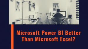 How is Microsoft Power BI better than Microsoft Excel